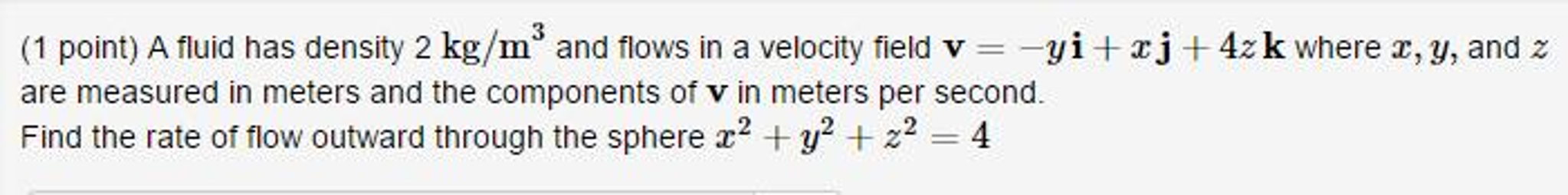 Solved A fluid has density 2 kg/m^3 and flows in a velocity | Chegg.com
