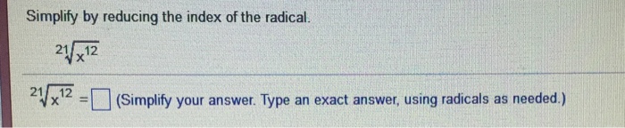 Solved Simplify by reducing the index of the radical. 21 | Chegg.com