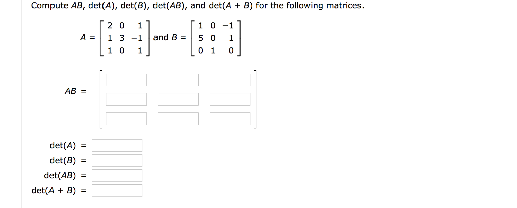 Solved Compute AB, det(A), det(B), det(AB), and det(A + B) | Chegg.com