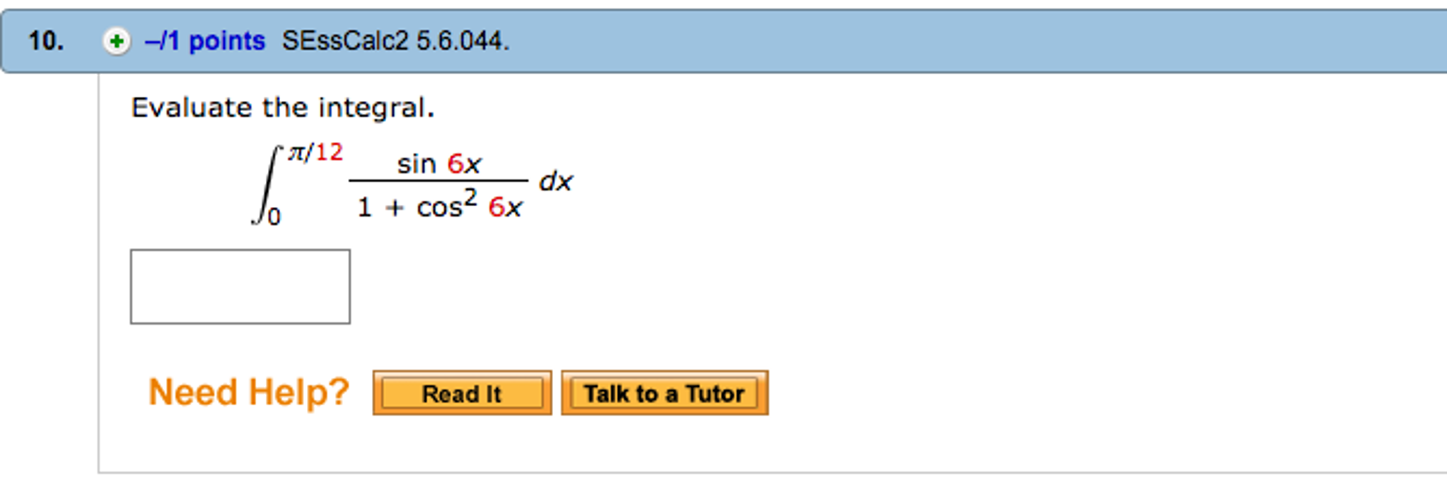 Solved Evaluate the integral. integral_0^pi/12 sin 6x/1 + | Chegg.com