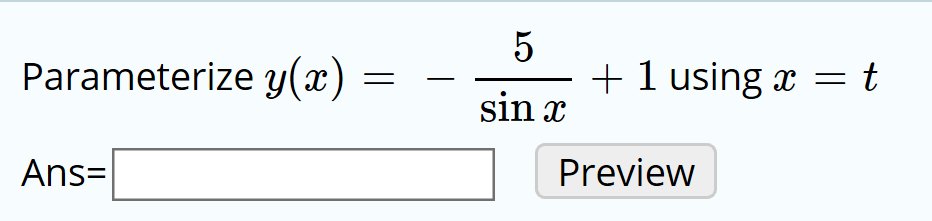 Solved Parameterize y(x) = + 1 using x = t sin c Preview | Chegg.com