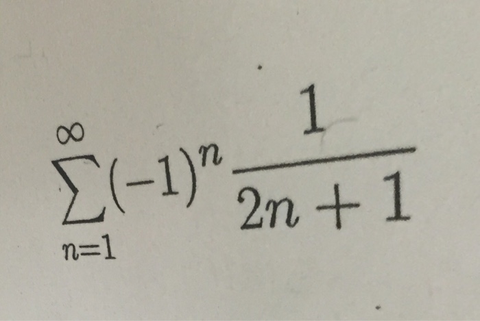 Solved Sigma n=1 to infinity (-1)^n 1/2n+1 | Chegg.com