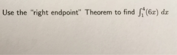 Solved Use the "right endpoint" Theorem to find integral^4_1 | Chegg.com