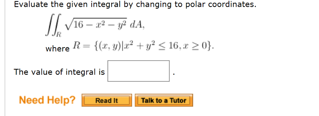 Solved Evaluate the given integral by changing to polar | Chegg.com