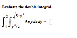 Solved Evaluate the double integral. 5xy dx dy = | Chegg.com