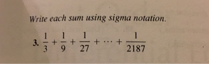 Solved Write the sum using sigma notation.(1/3) + (1/9) + | Chegg.com
