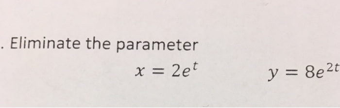 Solved Eliminate the parameter y = 8e2t | Chegg.com