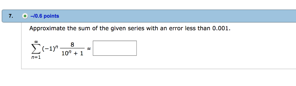 Solved 7. 1O.6 points Approximate the sum of the given | Chegg.com