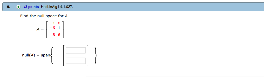Solved Find the null space for A. A = [1 8 -6 1 8 6] | Chegg.com