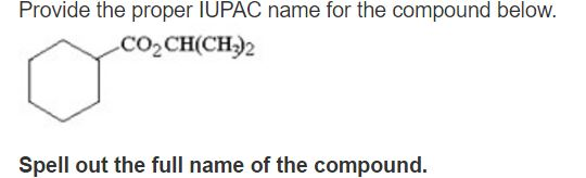 Solved Provide the proper IUPAC name for the compound below. | Chegg.com