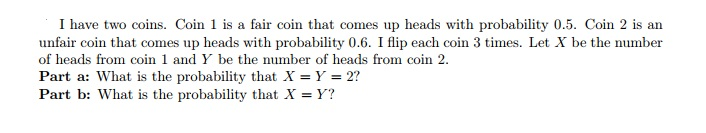 Solved I have two coins. Coin 1 is a fair coin that comes up | Chegg.com