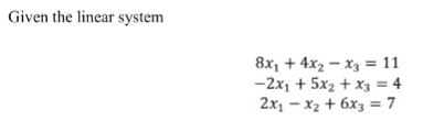 Solved Given the linear system 8x1 + 4x2-x,-11 2x1 + 5x2 +x3 | Chegg.com