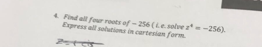 Solved Find all four roots of - 256 (i. e. solve z^4 = | Chegg.com