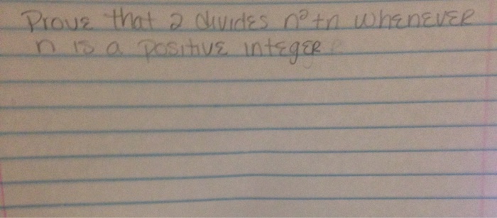 Solved Prove that 2 divides (n^2) + n whenever n is a | Chegg.com