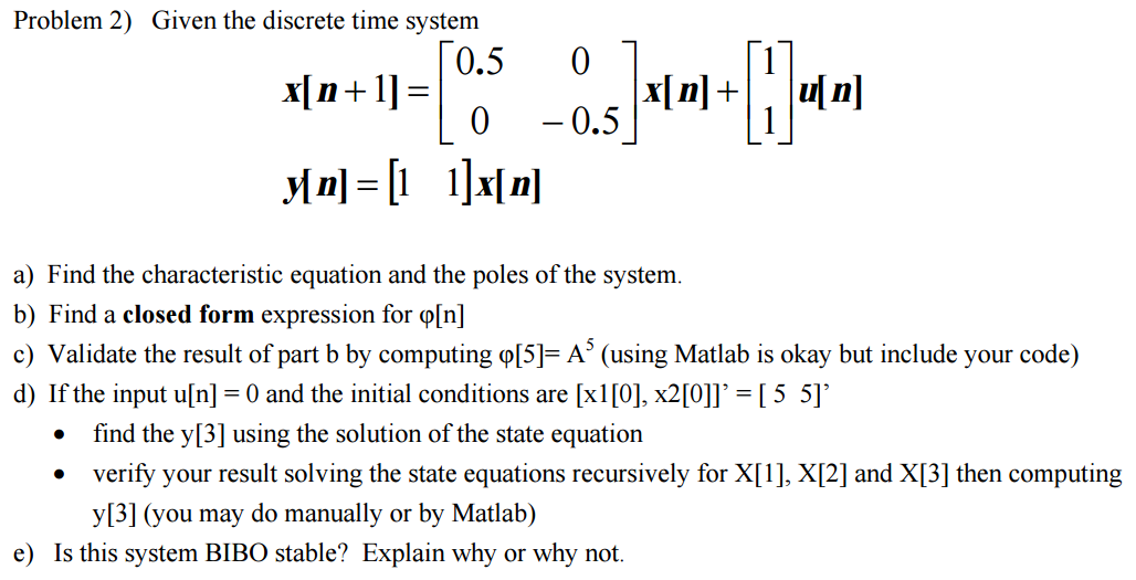 Solved Problem 2) Given the discrete time system a) Find the | Chegg.com