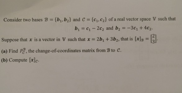 Solved Consider two bases B = {b1, bz) and C = {c1, cz) of a | Chegg.com