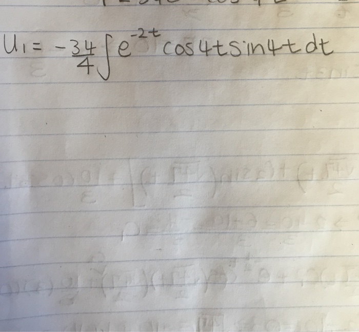 Solved u_1 = -34/4 integral e^-2t cos 4t sin 4t dt Stuck in | Chegg.com