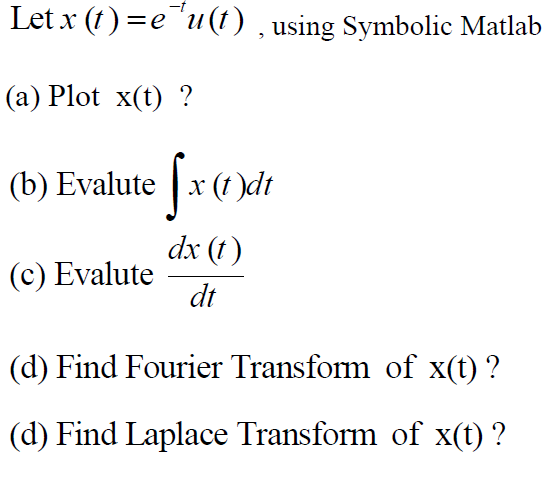 Solved Let x (t) = e^-t u(t) , using Symbolic Matlab (a) | Chegg.com