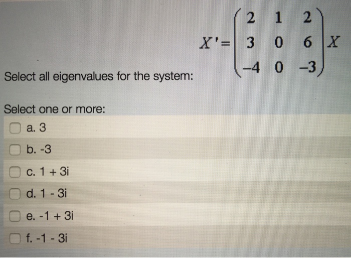 Solved Select all eigenvalues for the system: Select one or | Chegg.com