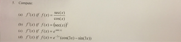 Solved Compute: f'(x) if f(x) = sec(x)/cos(x) f'(x) if | Chegg.com