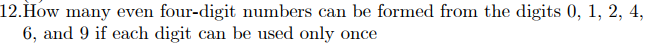 Solved 12.How many even four-digit numbers can be formed | Chegg.com