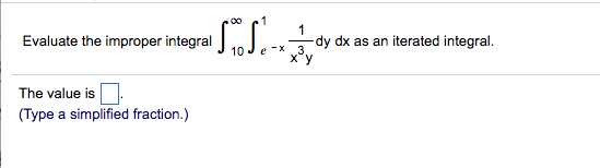 Solved 00 1 Evaluate the improper integral J 10 Je-*y -dy dx | Chegg.com