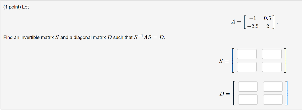 Solved Find an invertible matrix S and a diagonal matrix D | Chegg.com