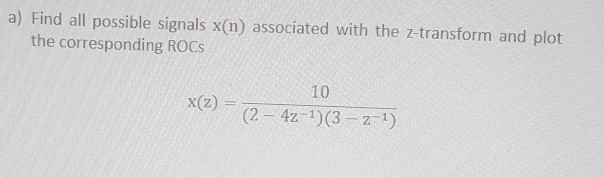 Solved a) Find all possible signals x(n) associated with the | Chegg.com