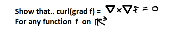 Solved Show that.. curl(grad f) = nabla times nabla f = 0 | Chegg.com