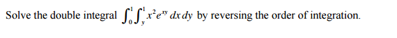 Solved Solve the double integral by reversing the order of | Chegg.com