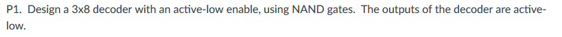 Solved P1. Design a 3x8 decoder with an active-low enable, | Chegg.com