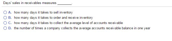 Solved Days' sales in receivables measures how many days it | Chegg.com
