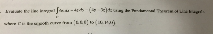 Solved Evaluate the line integral Integral_C 6x dx-4z dy (4y | Chegg.com