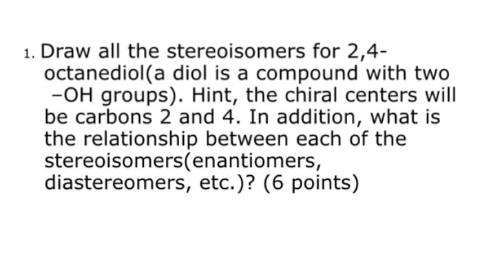 Solved Draw all the stereoisomers for 2,4- octanediol(a diol | Chegg.com