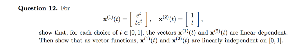Solved For X^(1) (t) = [e^t te^t], X(2) (t) = [1 t], show | Chegg.com