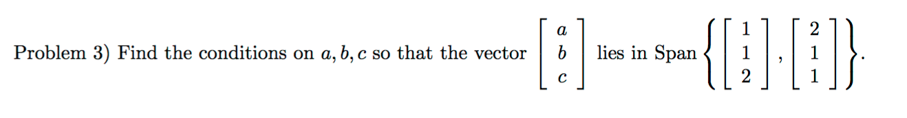 Solved Find the conditions on a, b, c, so that the vector [a | Chegg.com