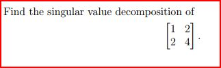 Solved Find the singular value decomposition of | Chegg.com