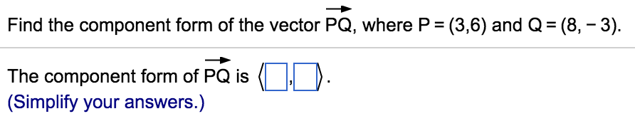 Solved Find the component form of the vector PQ, where P = | Chegg.com