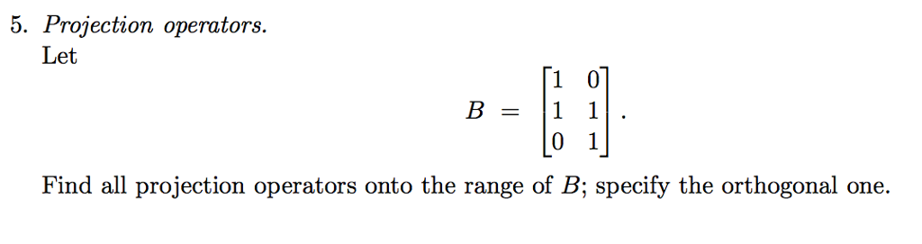 Solved 5. Projection operators. Let 1 0 Find all projection | Chegg.com