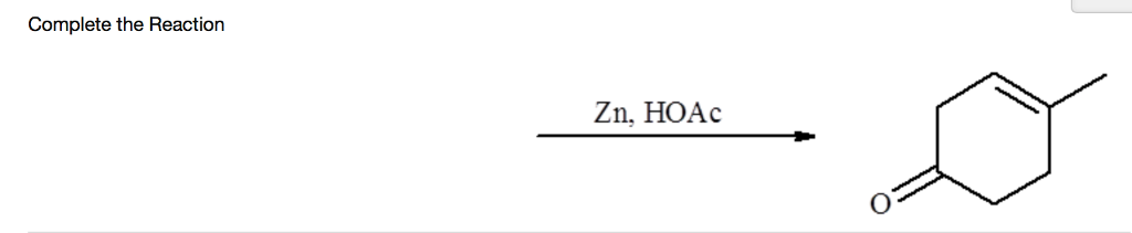 Solved Complete the Reaction Zn, HOAc | Chegg.com