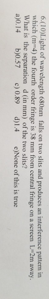 Solved 6.(10)Light of wavelength 680nm falls on two slits | Chegg.com