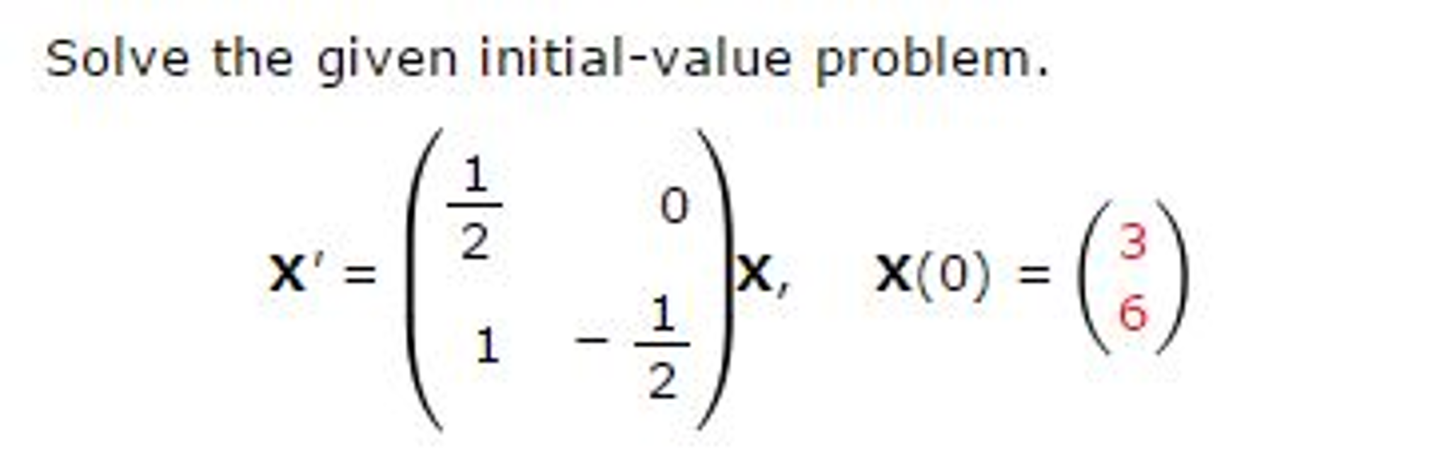 Solved Solve the given initial-value problem. X' = (1/2 0 1 | Chegg.com