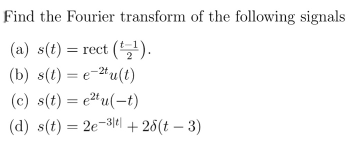 Solved Find the Fourier transform of the following signals | Chegg.com