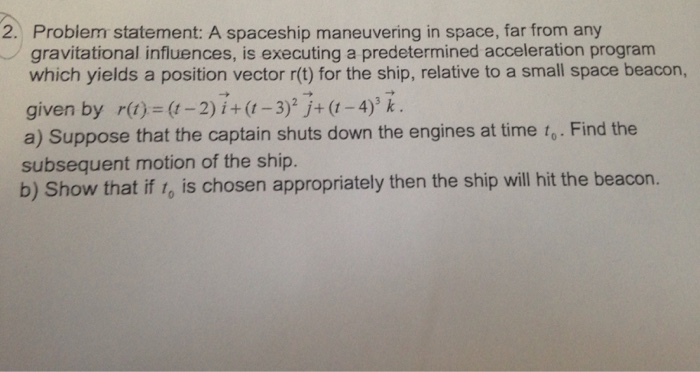 Solved Problem statement: A spaceship maneuvering in space, | Chegg.com