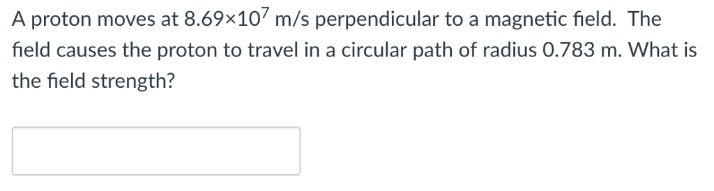 Solved A proton moves at 8.69x107 m/s perpendicular to a | Chegg.com