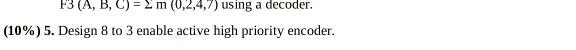Solved Design 8 to 3 enable active high priority encoder. | Chegg.com