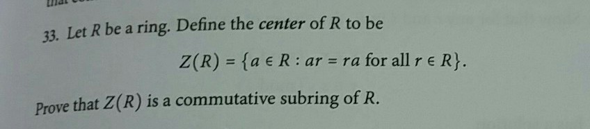 Solved 33. Let R be a ring. Define the center of R to be | Chegg.com