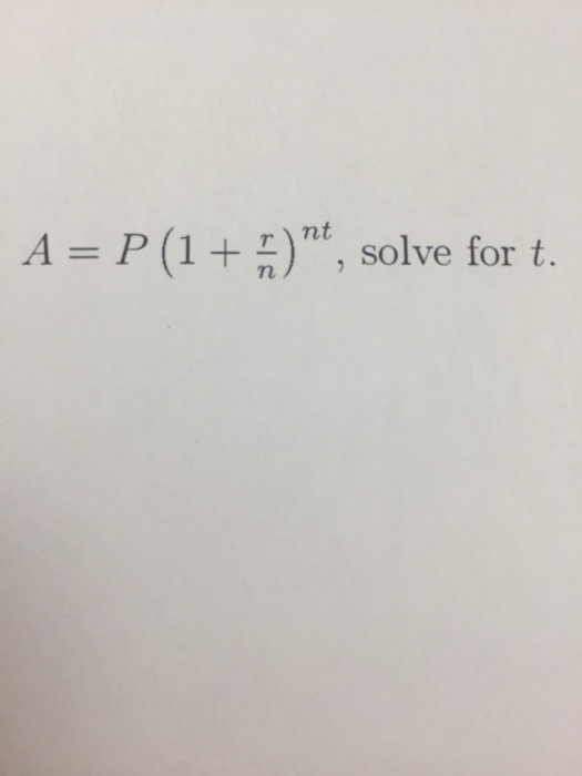 Solved A = P (1 + r/n)^nt, Solve for t. | Chegg.com