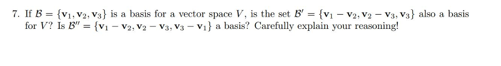 Solved 7. If B {v1,V2,V3} is a basis for a vector space V, | Chegg.com