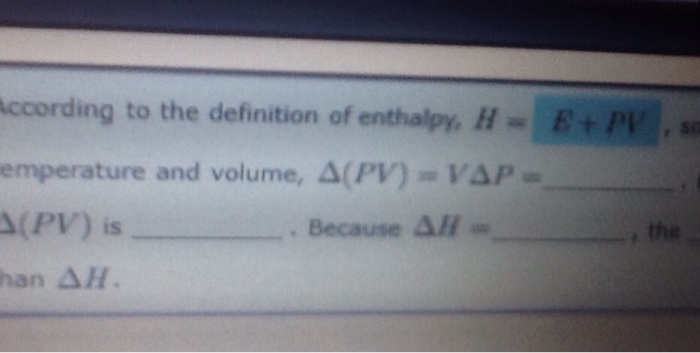 According to the definition of enthalpy, H = E + PV | Chegg.com